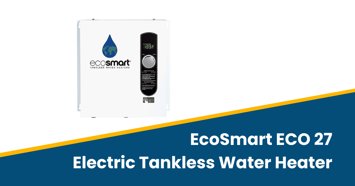 EcoSmart ECO 27 Electric Tankless Water Heater Review